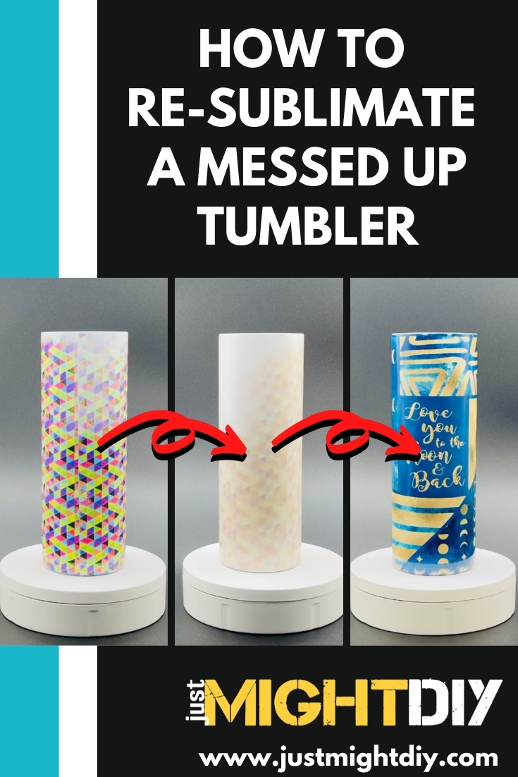 How to Fix a Messed Up Sublimation Tumbler – Just Might DIY