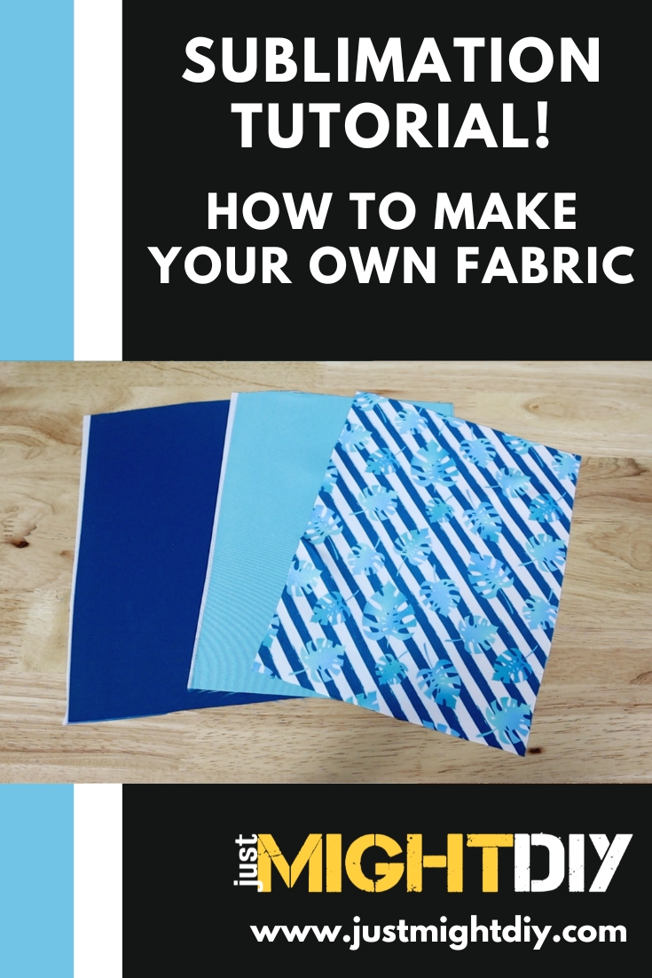 How to Make Your Own Custom Fabric with Sublimation! – Just Might DIY